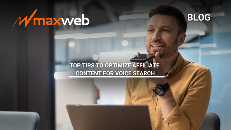 Top Tips to Optimize Affiliate Content for Voice Search | MaxWeb Inc Affiliate Network